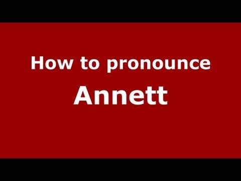 How to Pronounce Annett - PronounceNames.com