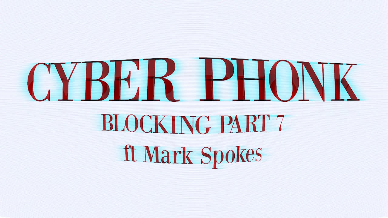 CYBERPHONK | Blocking Part 7 Ft Mark Spokes