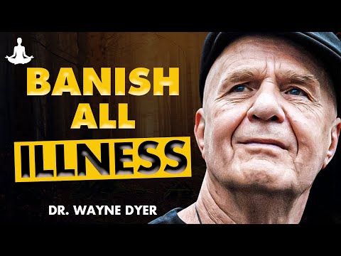 Banish All Illness & Connect To Your Inherent Healing Power | Wayne Dyer