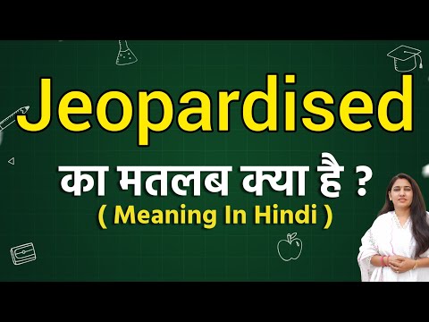 Jeopardised meaning in hindi | Jeopardised ka matlab kya hota hai | Word meaning