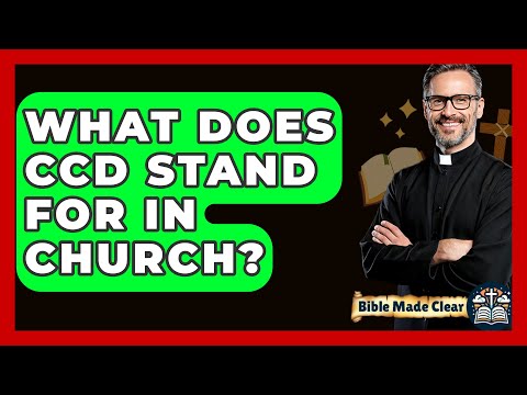 What Does CCD Stand For In Church? - BibleMadeClear.com
