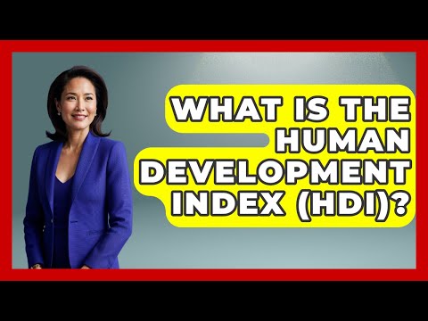 What Is The Human Development Index (HDI)? - The Geography Atlas