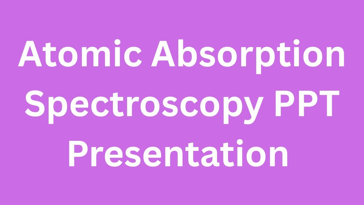 Atomic Absorption Spectroscopy PPT Presentation Seminar Download: Techniques and Working