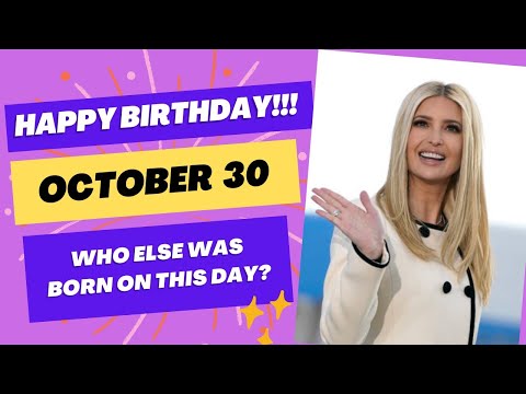BORN ON OCTOBER 30 - Happy Birthday - Let's see who else was born on this day.