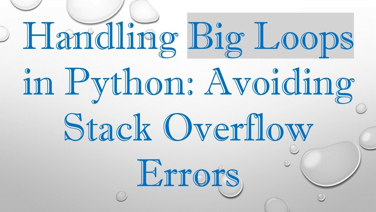Handling Big Loops in Python: Avoiding Stack Overflow Errors