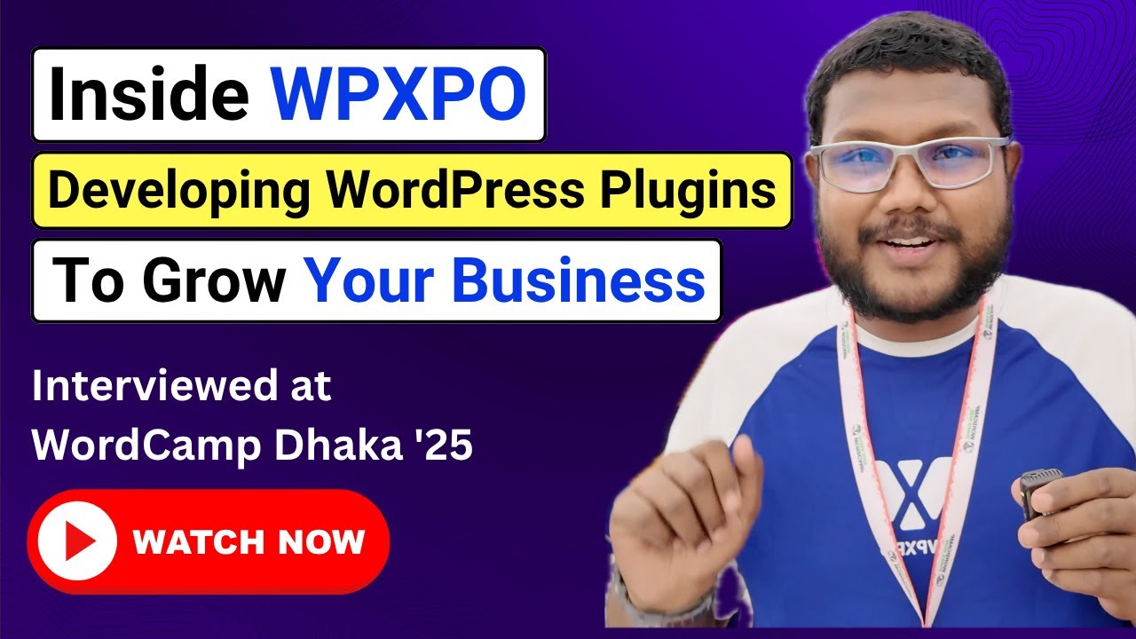 Inside WPXPO – Developing Powerful WordPress Plugins for Growing Businesses | WordCamp Dhaka 2025