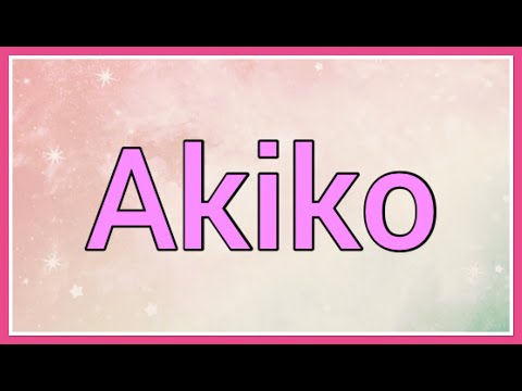 Akiko Name Origin Meaning Variations