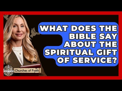 What Does The Bible Say About The Spiritual Gift Of Service? - Churches Of Faith