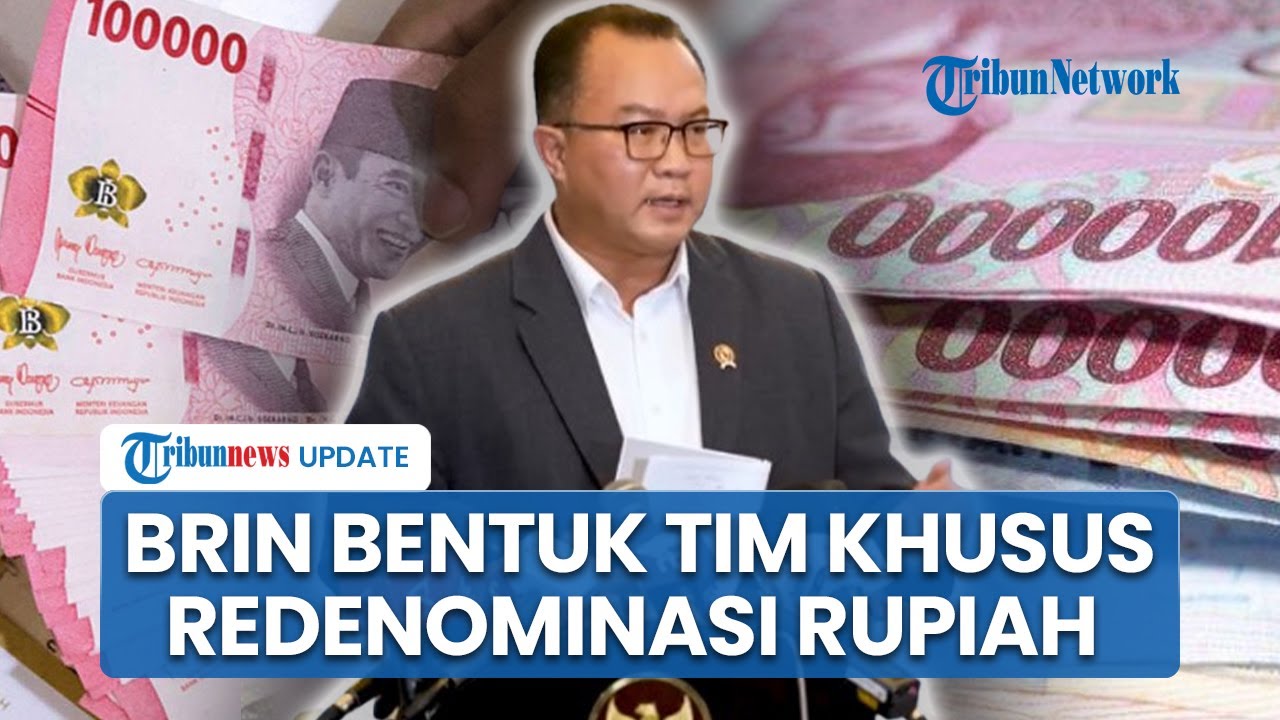 BRIN Bentuk Tim Khusus Redenominasi Rupiah, Publik Soroti Dampak hingga ...