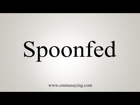 How To Say Spoonfed