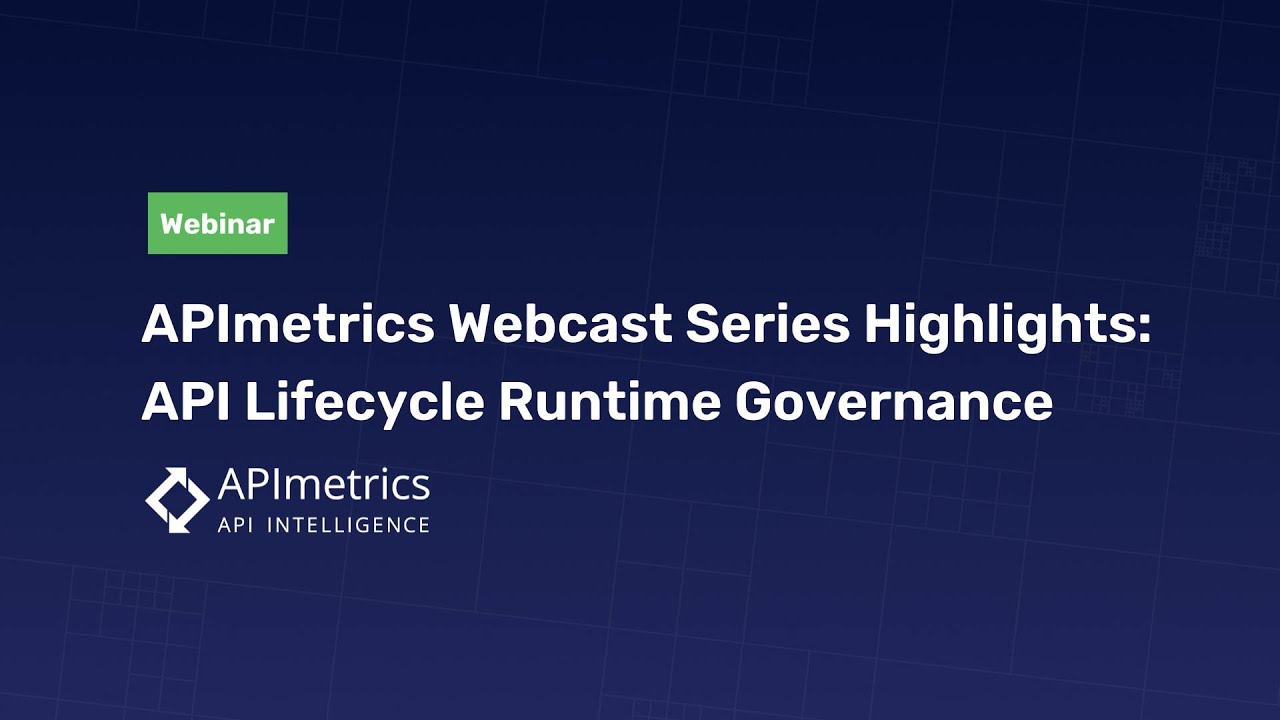 APImetrics Webcast Series Highlights: API Lifecycle Runtime Governance