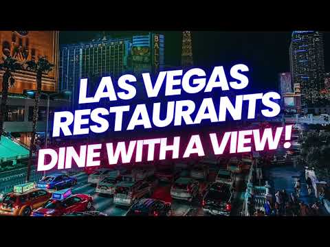 BEST VIEWS in Las Vegas: Top Restaurants for Breathtaking Cityscapes