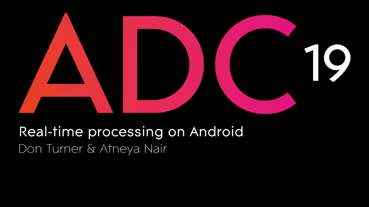 Don Turner & Atneya Nair -  Real-time processing on Android