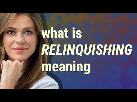 Relinquishing | meaning of Relinquishing