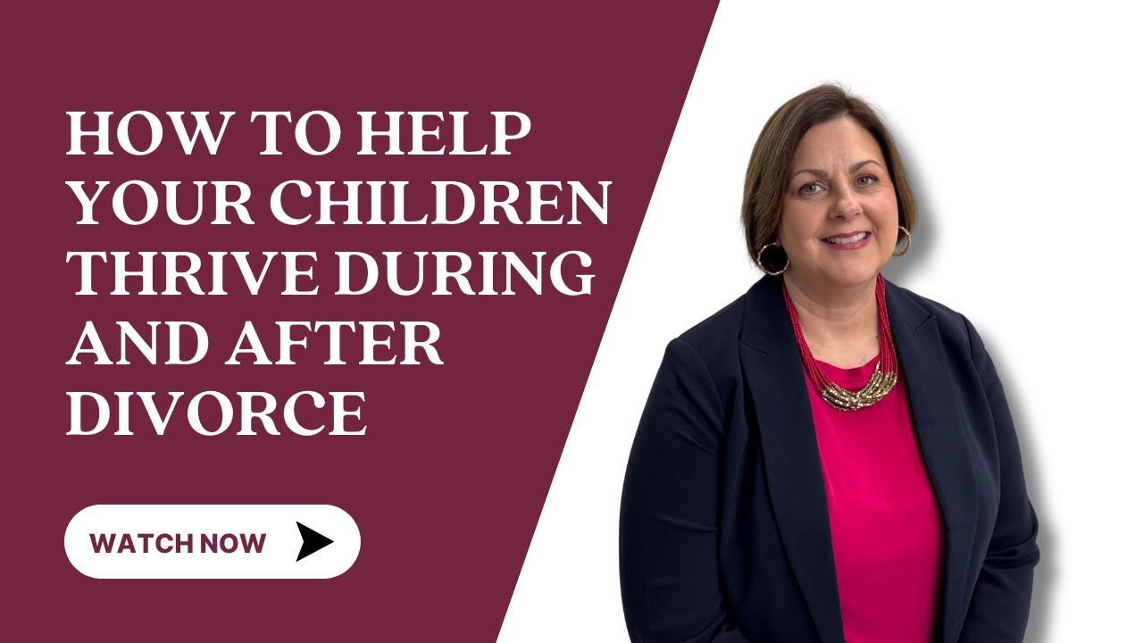 How to Help Your Children Thrive During and After Divorce