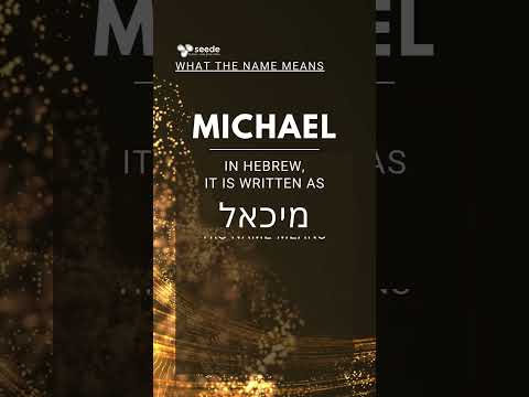 The meaning of MICHAEL's name...