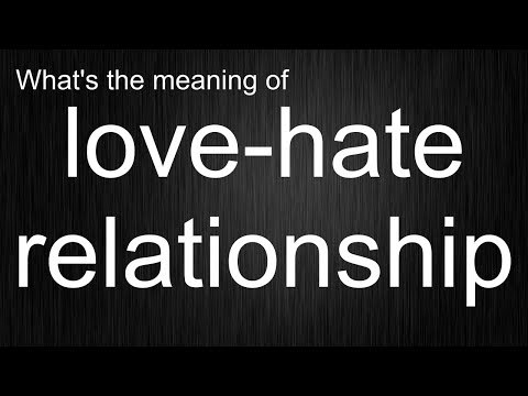 What's the meaning of love-hate relationship?