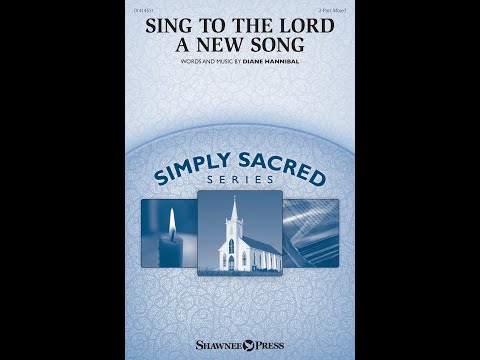 SING TO THE LORD A NEW SONG (2-Part Mixed Choir) - by Diane Hannibal
