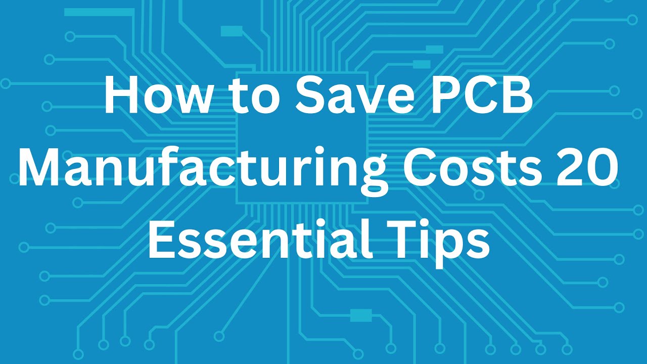 How to Save PCB Manufacturing Costs 20 Essential Tips