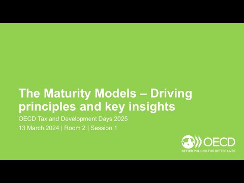 OECD Tax and Development Days 2025 (Day 2 Room 2 Session 1): The Maturity Models