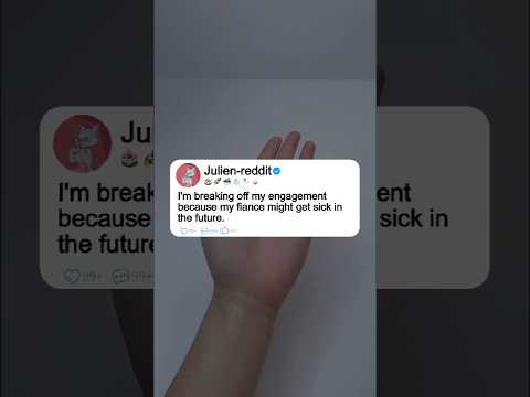 I'm breaking off my engagement because my fiance might get sick in the future.#reddit #story