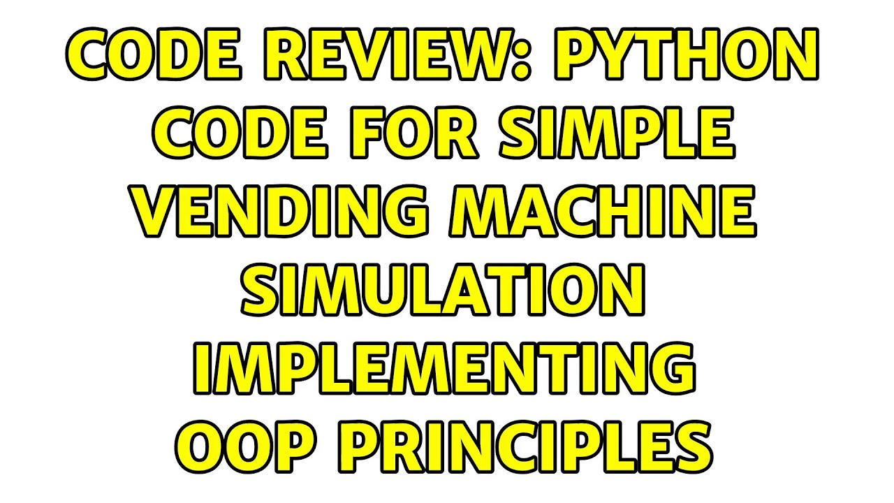 Code Review: Python code for simple Vending Machine simulation implementing OOP principles