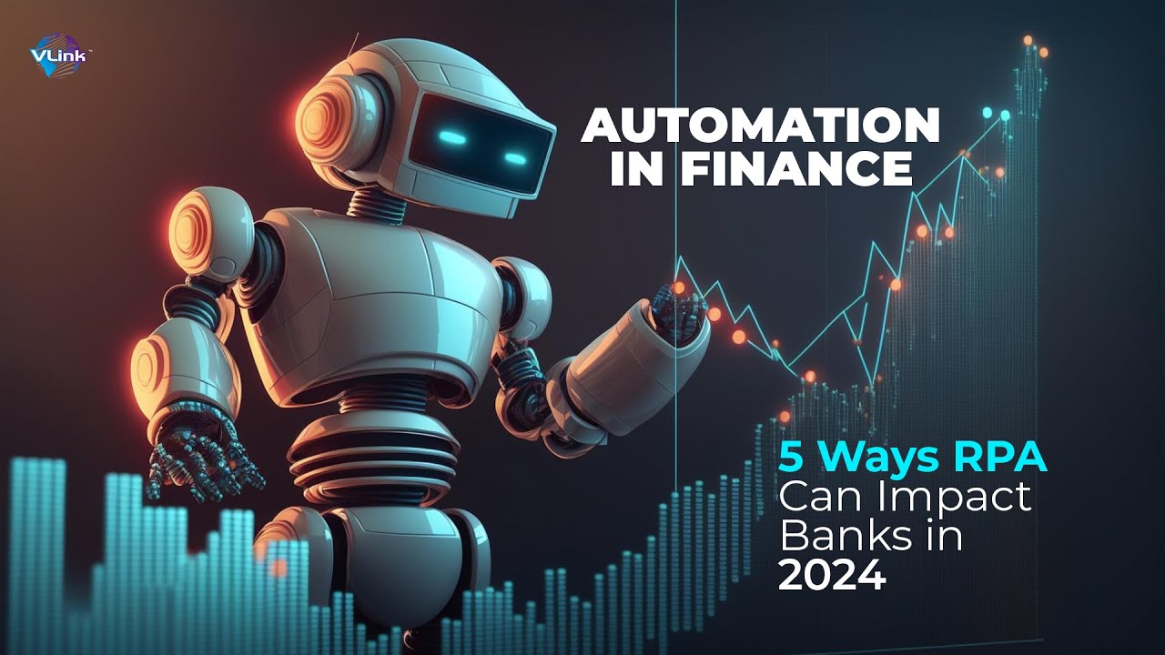 Automation in Finance 5 Ways RPA Can Impact Banks in 2024 | #VLinkInc