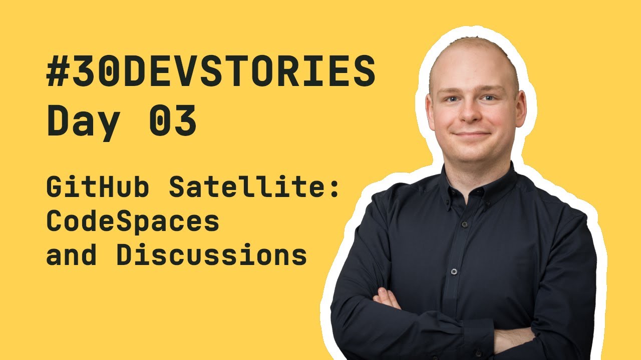 #30DEVSTORIES: Day 03 - GitHub Satellite: CodeSpaces and Discussions