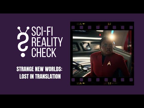 Sci-Fi Reality Check - Strange New Worlds: Lost in Translation (S2E6)
