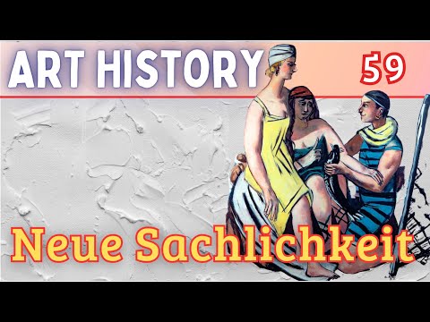 Art History (Lesson 59): :Neue Sachlichkeit/George Grosz,Christian Schad,Max Beckmann,Otto Dix :