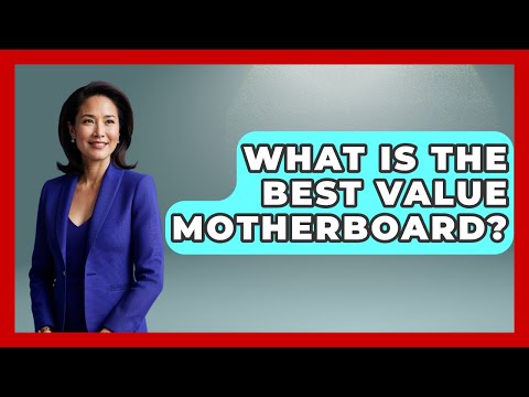 What Is The Best Value Motherboard? - Your Computer Companion