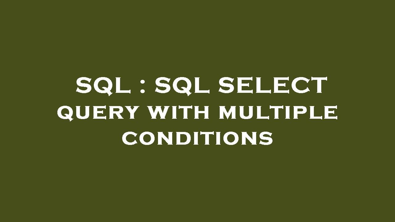 SQL : SQL SELECT query with multiple conditions