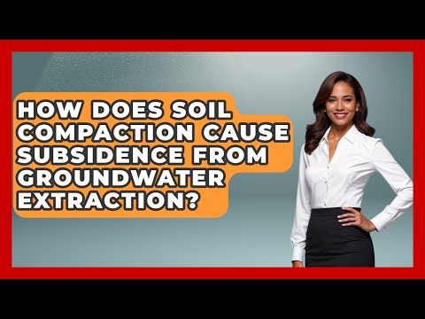 How Does Soil Compaction Cause Subsidence From Groundwater Extraction? - Civil Engineering Explained