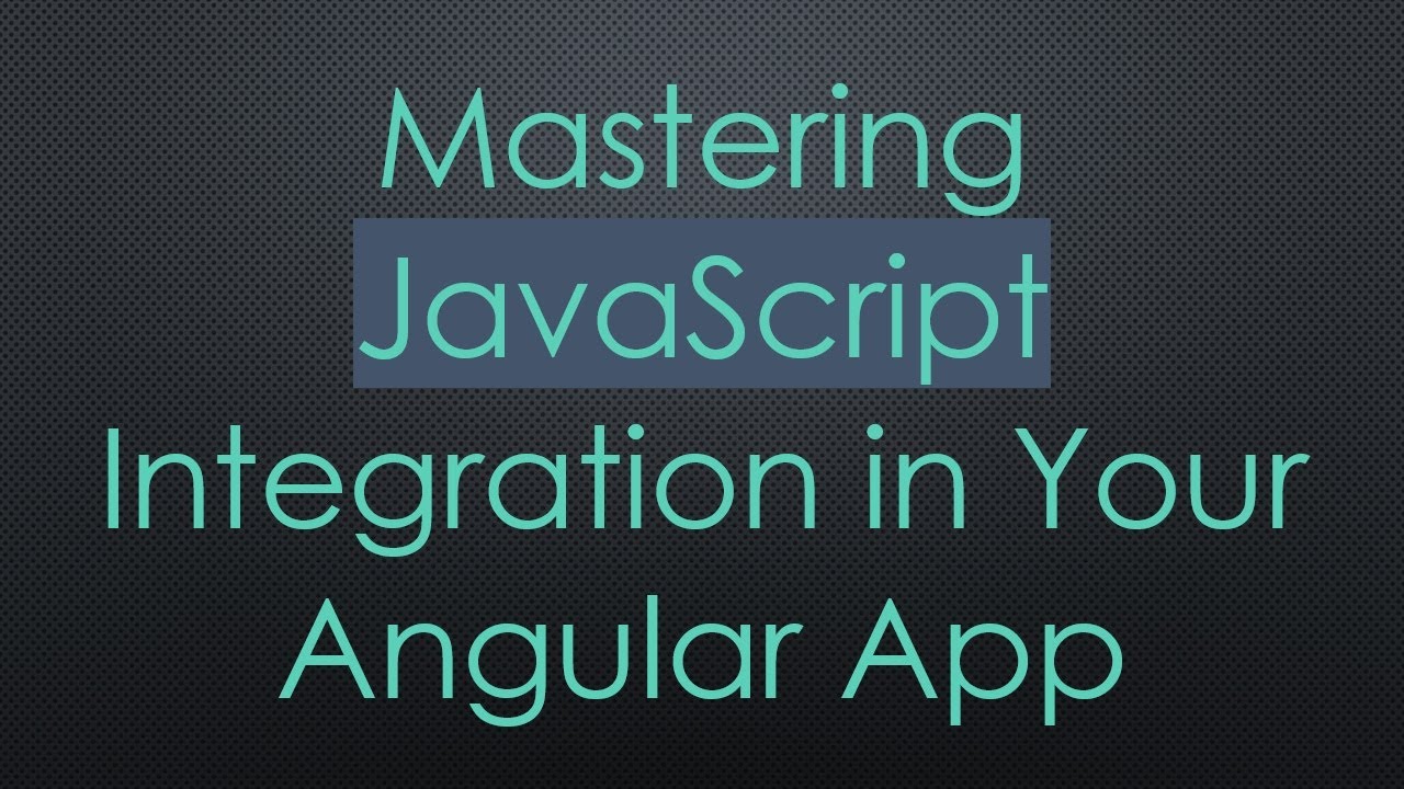 Mastering JavaScript Integration in Your Angular App