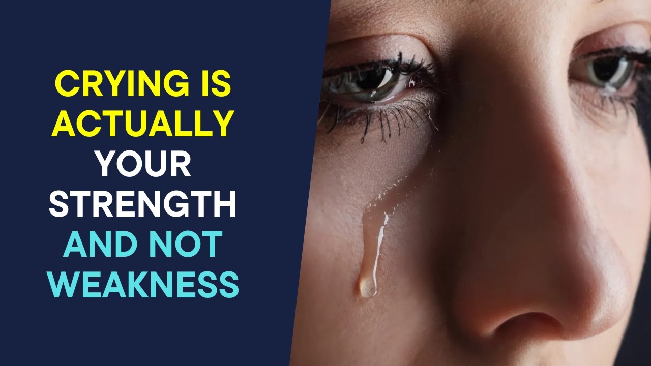 Crying is Actually Your Strength and Not Weakness