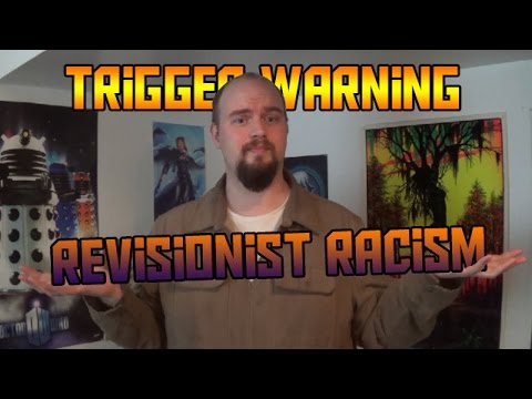 Trigger Warning: Revisionist Racism