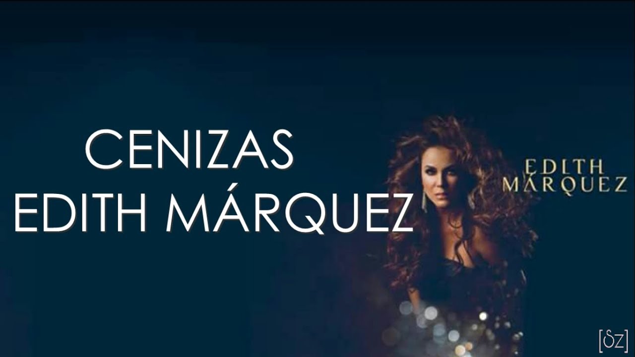 Edith Márquez - Cenizas (Letra)