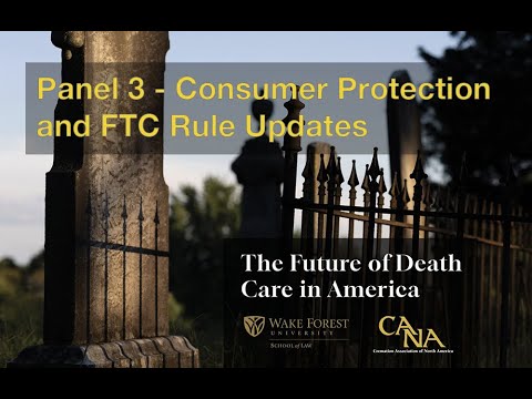 The Future of Death Care in America : Panel - 3 Consumer Protection and FTC Rule Updates