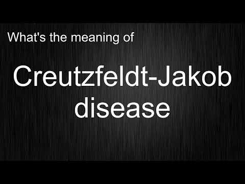 What's the meaning of "Creutzfeldt-Jakob disease", How to pronounce Creutzfeldt-Jakob disease?