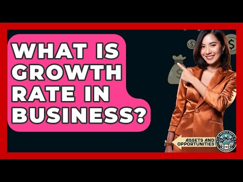 What Is Growth Rate In Business? - AssetsandOpportunity.org