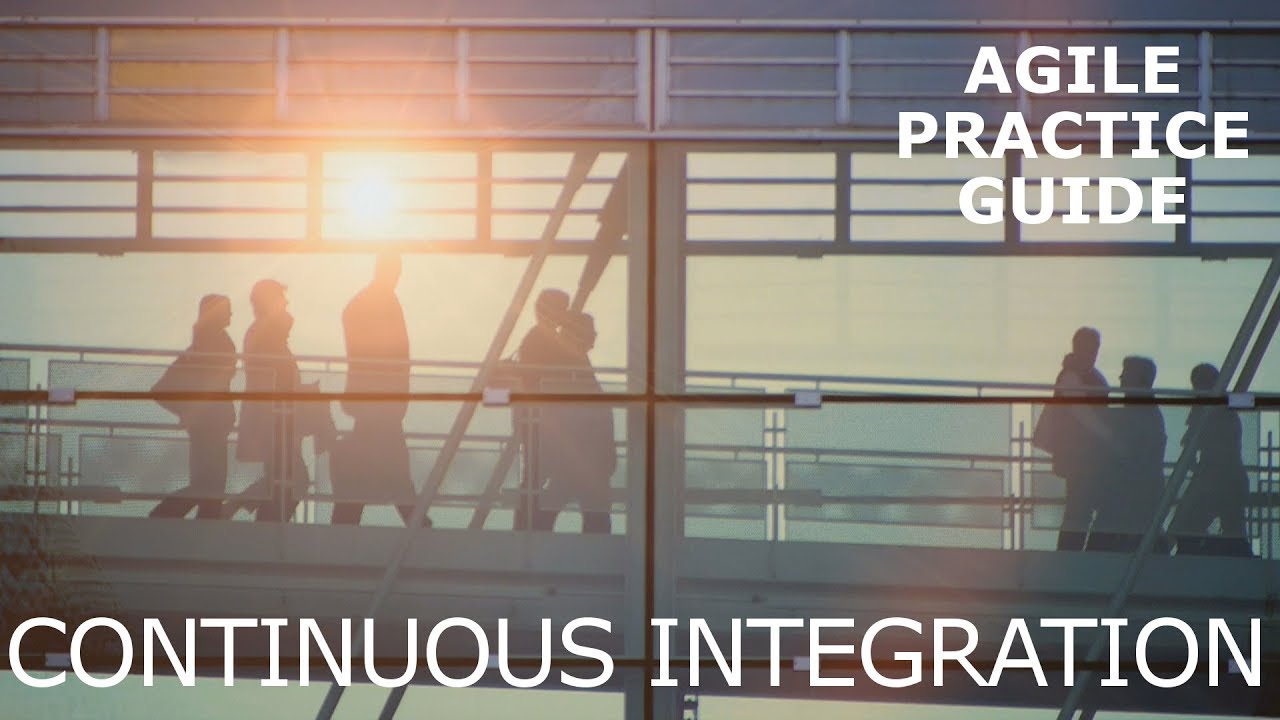 Agile - Continuous Integration | Agile Practice Guide