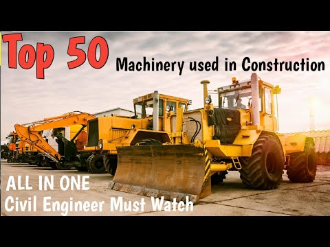 Top 50 Machinery Used in construction / Civil engineering 4 u / construction Equipment