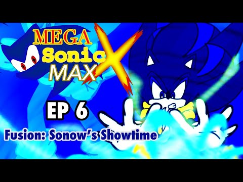 Mega Sonic X Max | Episode 6 - Fusion: Sonow’s Showtime