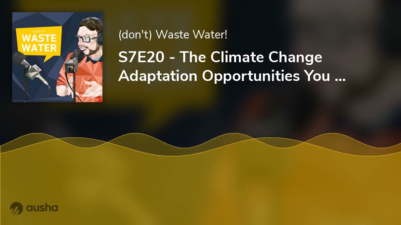 S7E20 - The Climate Change Adaptation Opportunities You Don't Want To Miss Out