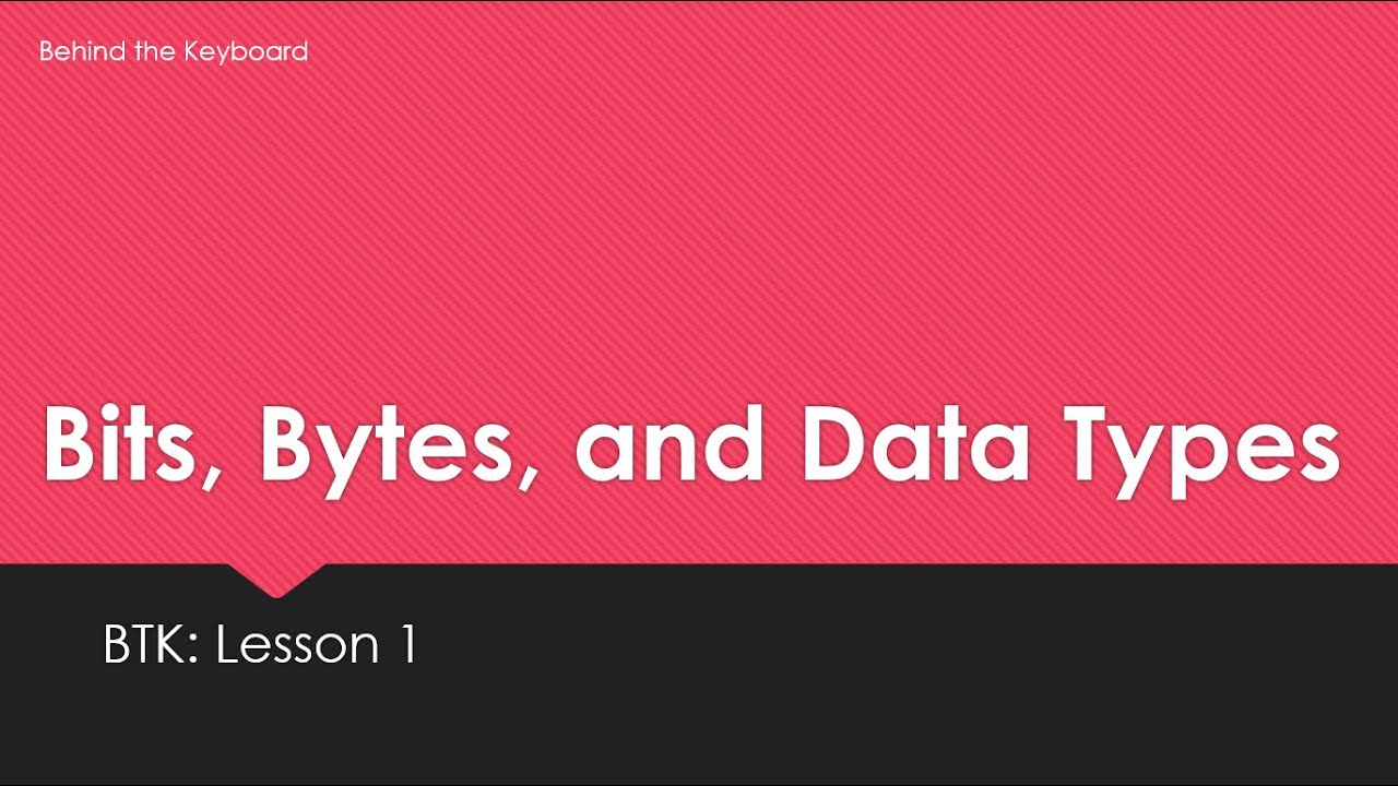 BTK Lesson 1: Bits, Bytes, and Data Types (Primitives)