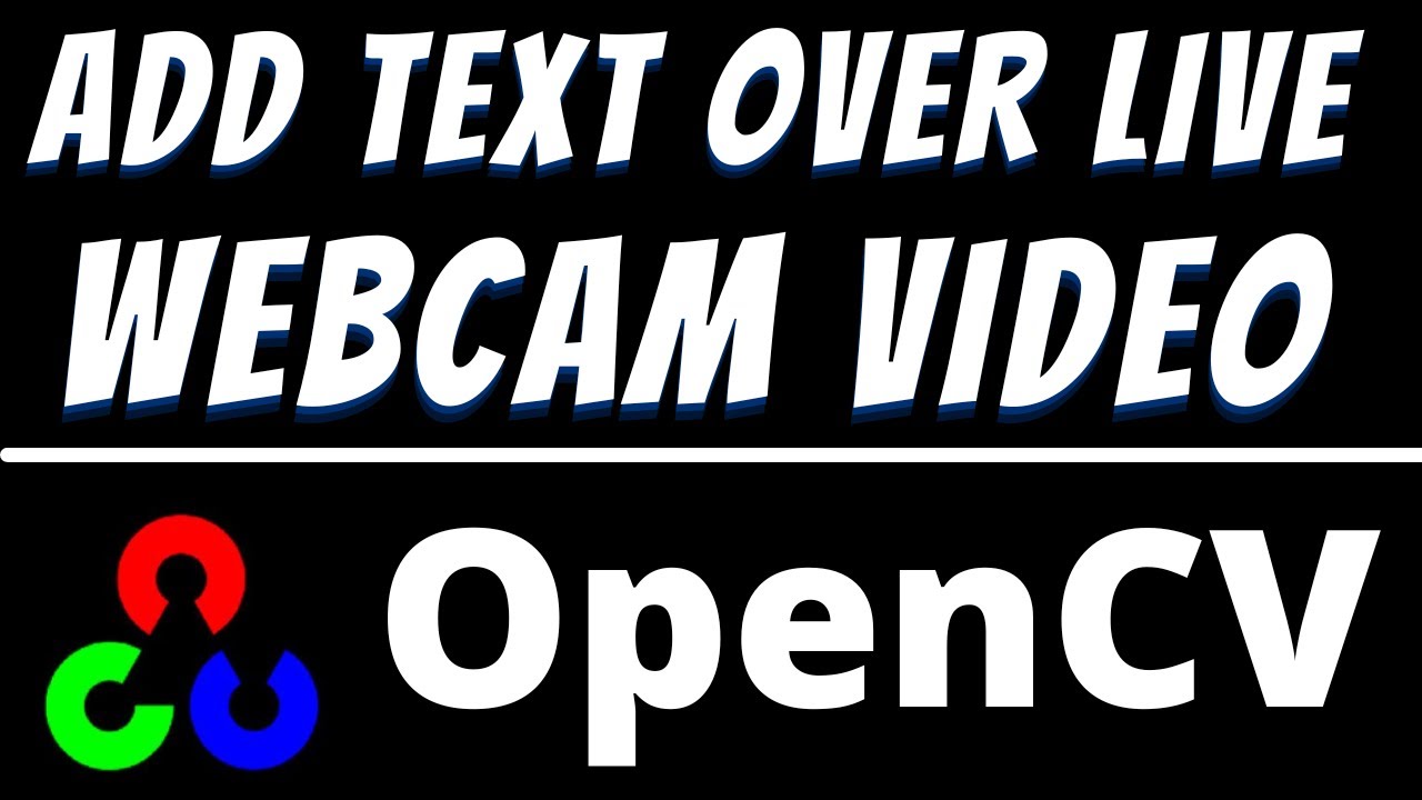Add text over live webcam video in Opencv Python tutorial