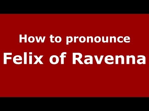 How to pronounce Felix of Ravenna (Italian/Italy) - PronounceNames.com