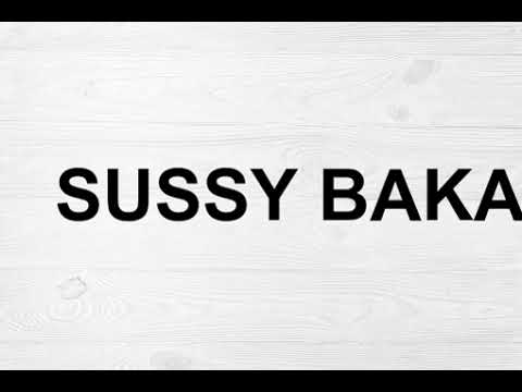 How To Pronounce Sussy Baka