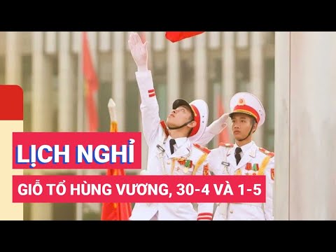Lịch nghỉ lễ Giỗ Tổ Hùng Vương, 30-4 và 1-5 năm nay