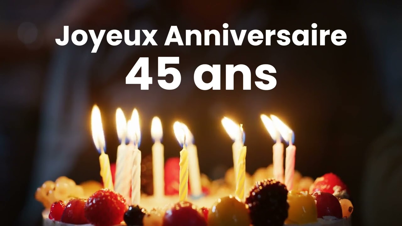 Joyeux Anniversaire 45 ans  | Chanson Personnalisée d'Anniversaire